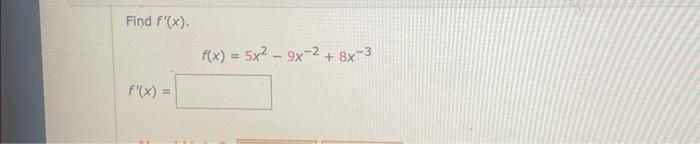 Solved Find f′(x) f(x)=5x2−9x−2+8x−3 f′(x)= | Chegg.com