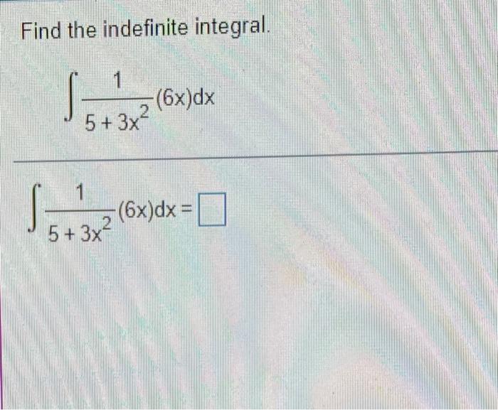 Solved Find the indefinite integral. 1 -(6x)dx 5+ 3x2 stav | Chegg.com