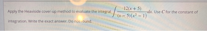 Solved Apply the Heaviside cover-up method to evaluate the | Chegg.com