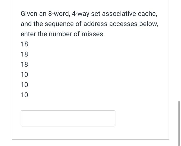 Solved Given an 8-word, 4-way set associative cache, and the | Chegg.com