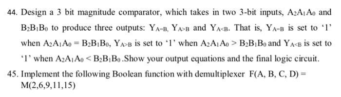 Solved 44. Design a 3 bit magnitude comparator, which takes | Chegg.com