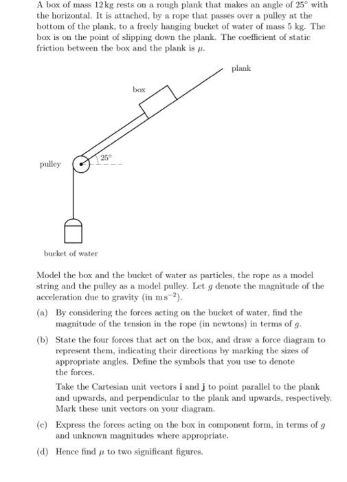 Solved A box of mass 12 kg rests on a rough plank that makes | Chegg.com