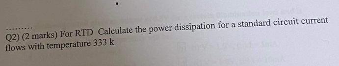 Solved a Q2) (2 marks) For RTD Calculate the power | Chegg.com