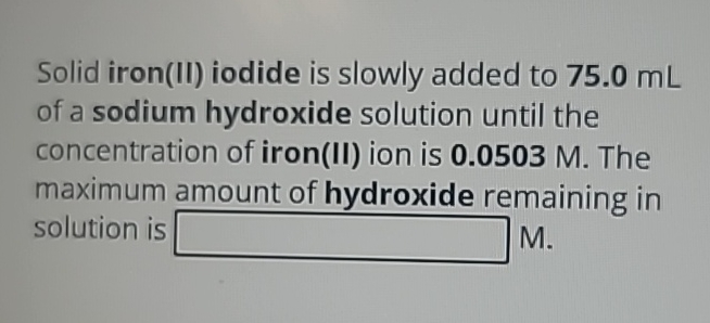 Solved Solid iron(II) ﻿iodide is slowly added to 75.0mL ﻿of | Chegg.com