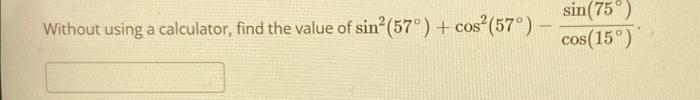 Solved Without using a calculator, find the value of | Chegg.com