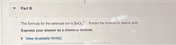 Solved Part B The formula for the selenate ion is SeO42. | Chegg.com