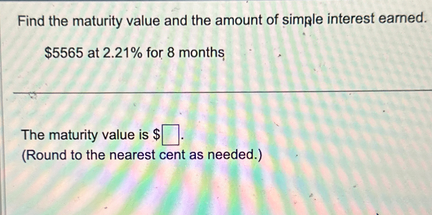 Solved Find the maturity value and the amount of simple | Chegg.com