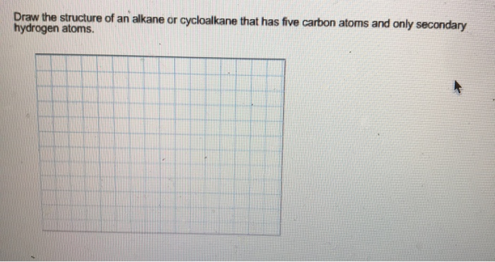 Solved Draw The Structure Of An Alkane Or Cycloalkane That