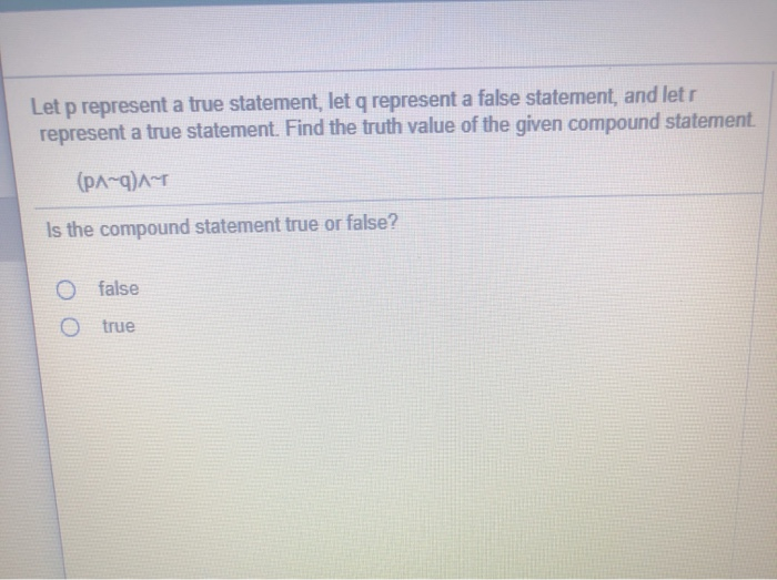 Solved Let p represent a true statement, let q represent a | Chegg.com