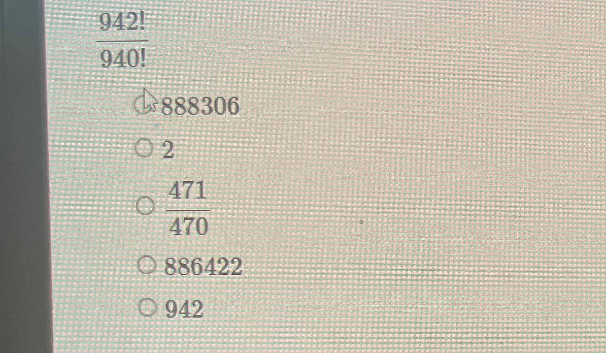 Solved 942!940!,8883062471470886422942 | Chegg.com