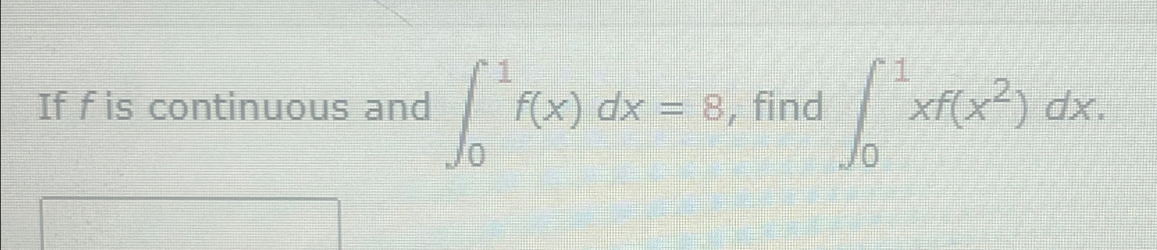 Solved If f ﻿is continuous and ∫01f(x)dx=8, ﻿find | Chegg.com