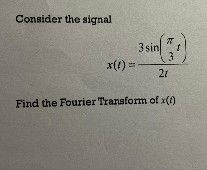 Solved Consider the signal 7T 3 sin 3 x(t)= 2t = Find the | Chegg.com