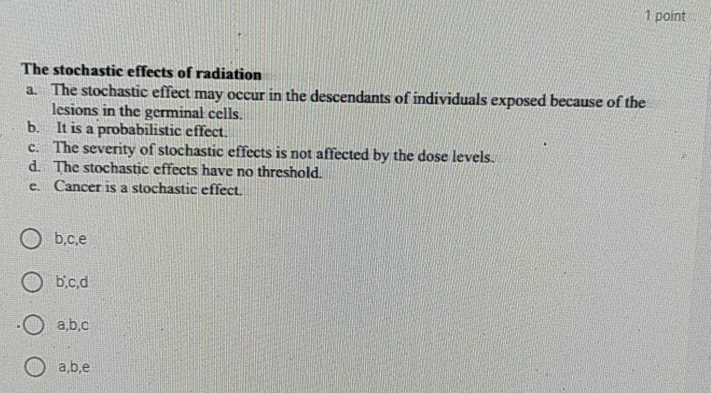 Solved 1 point 2 The stochastic effects of radiation The | Chegg.com Solved 1 point 2 The stochastic effects of radiation The | Chegg.com