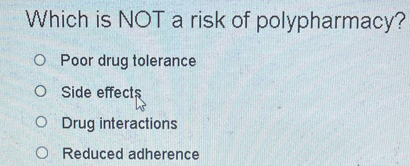 Solved Which is NOT a risk of polypharmacy?Poor drug | Chegg.com