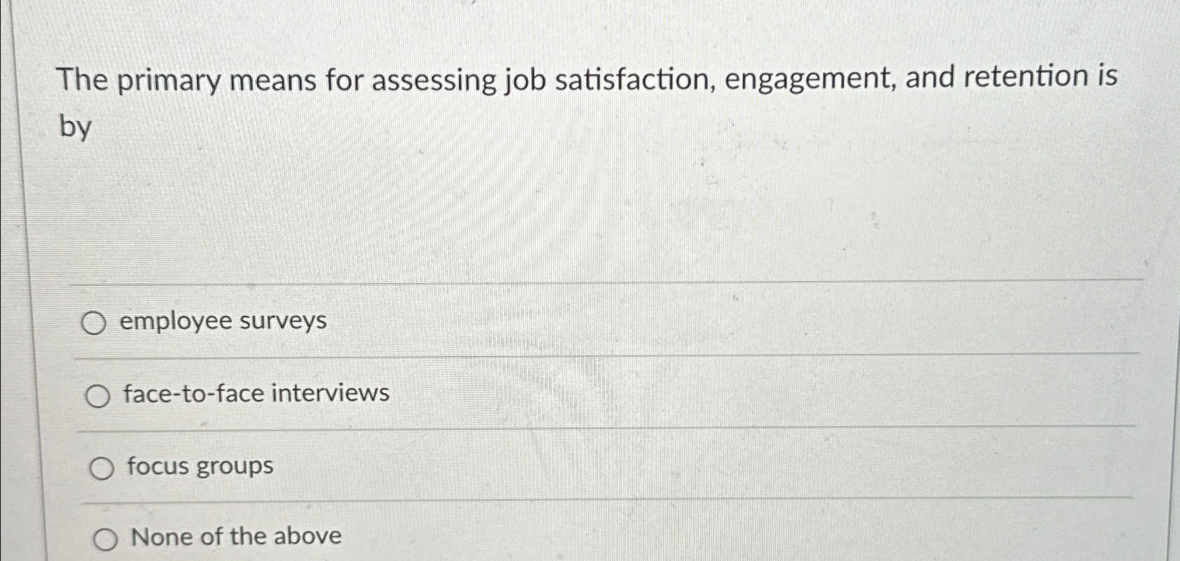 Solved The primary means for assessing job satisfaction, | Chegg.com