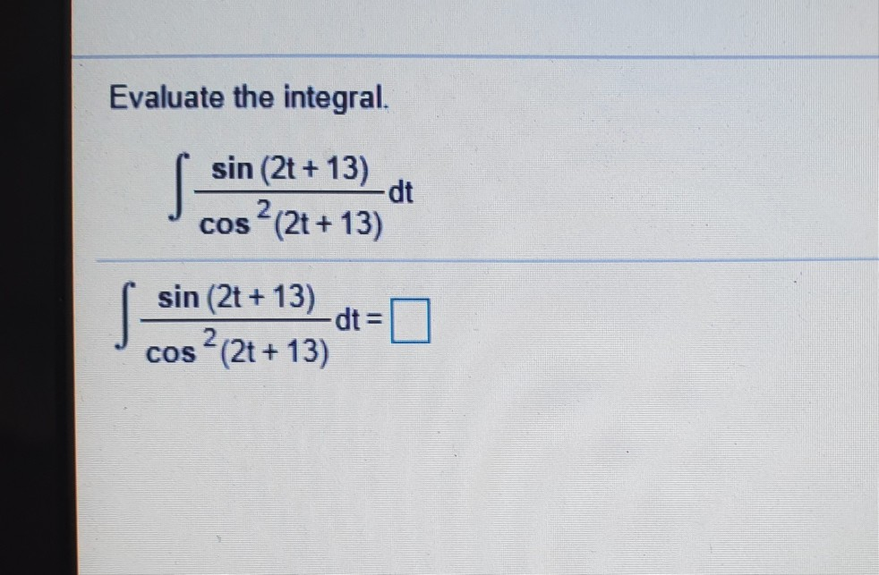 Solved Evaluate the integral. s sin (2t+13) dt 2 cos (2t | Chegg.com