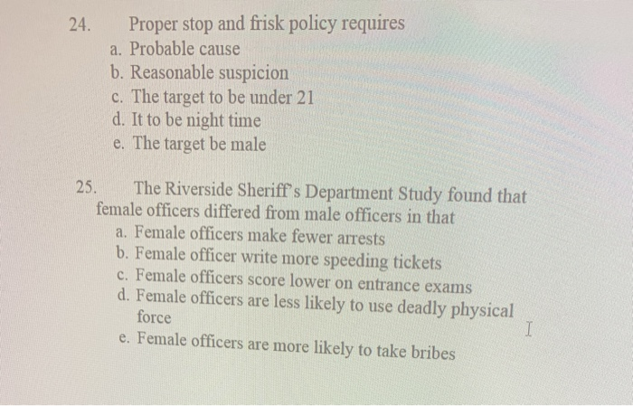 Solved 24. Proper stop and frisk policy requires a. Probable | Chegg.com