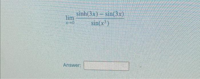 Solved sinh(3x) = sin(3x) lim XA0 sin(x3) Answer: lim x 00 | Chegg.com