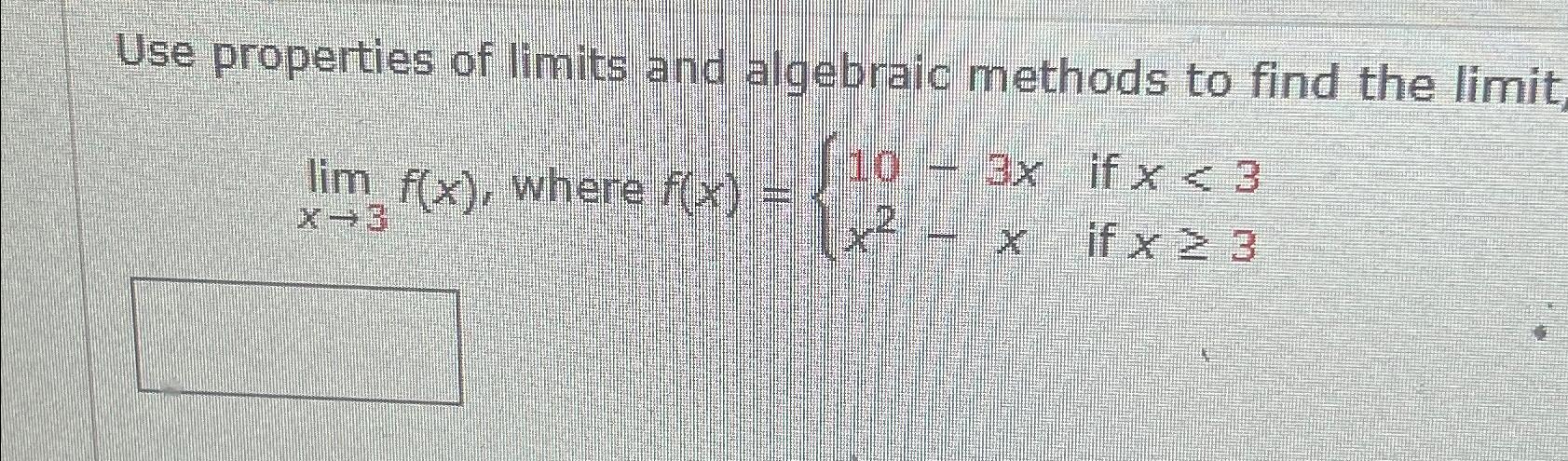 Solved Use properties of limits and algebraic methods to | Chegg.com