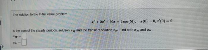 Solved The solution to the Initial value problem I" + 2x + | Chegg.com