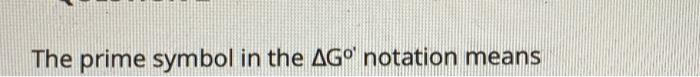 Solved The prime symbol in the AG° notation means | Chegg.com