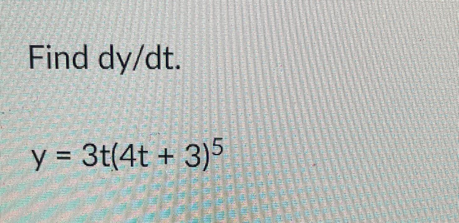 Solved Find dy/dt.y=3t(4t+3)5 | Chegg.com