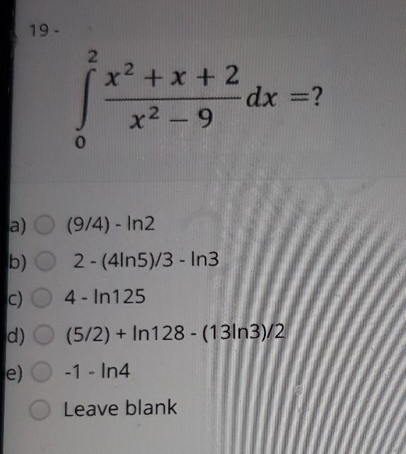 Solved 19- 2 x²+x+ 2 -dx = ? x2 - 9 a) O (9/4) - In2 b) | Chegg.com