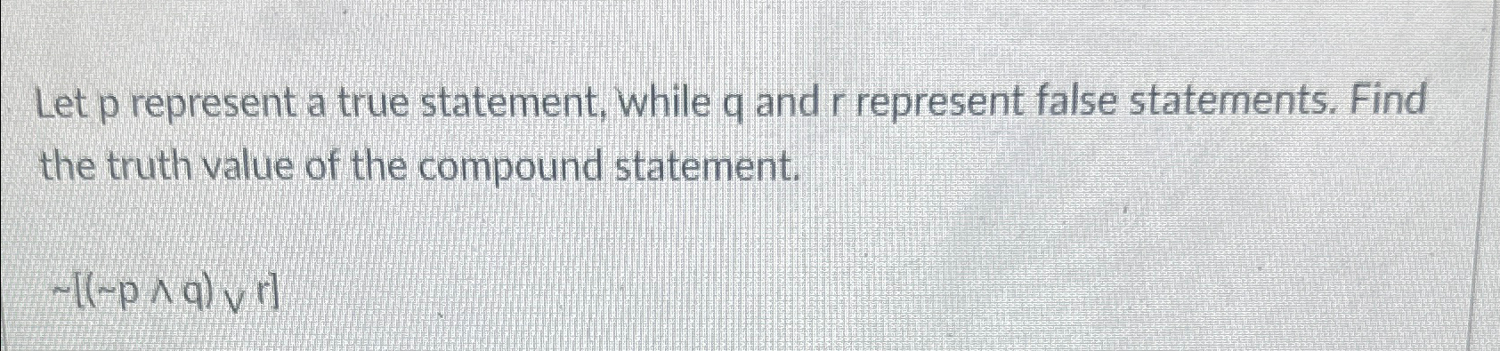 Solved Let p ﻿represent a true statement, while q ﻿and r | Chegg.com
