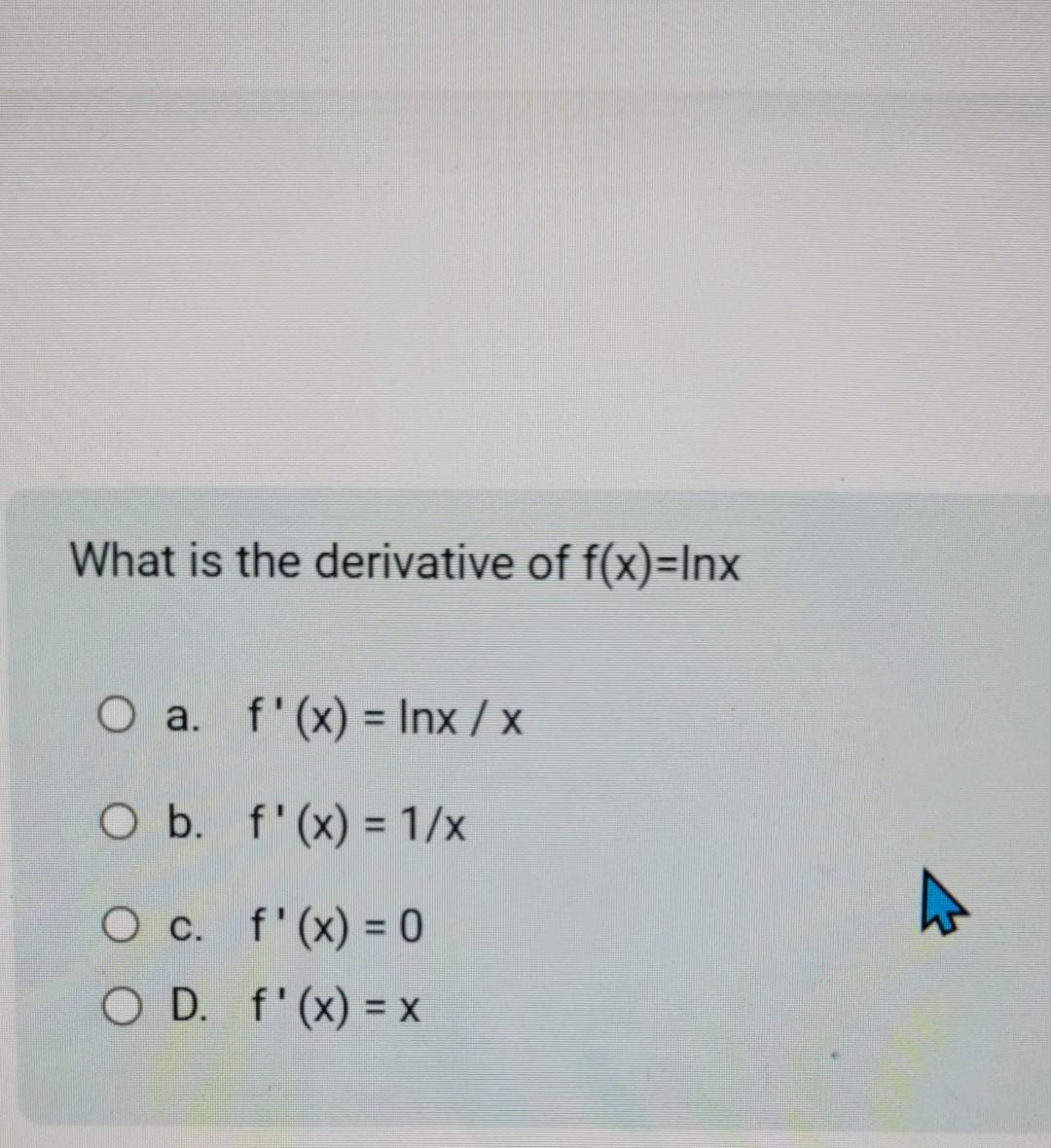 Solved What is the derivative of f(x)=lnx a. f′(x)=lnx/x b. | Chegg.com