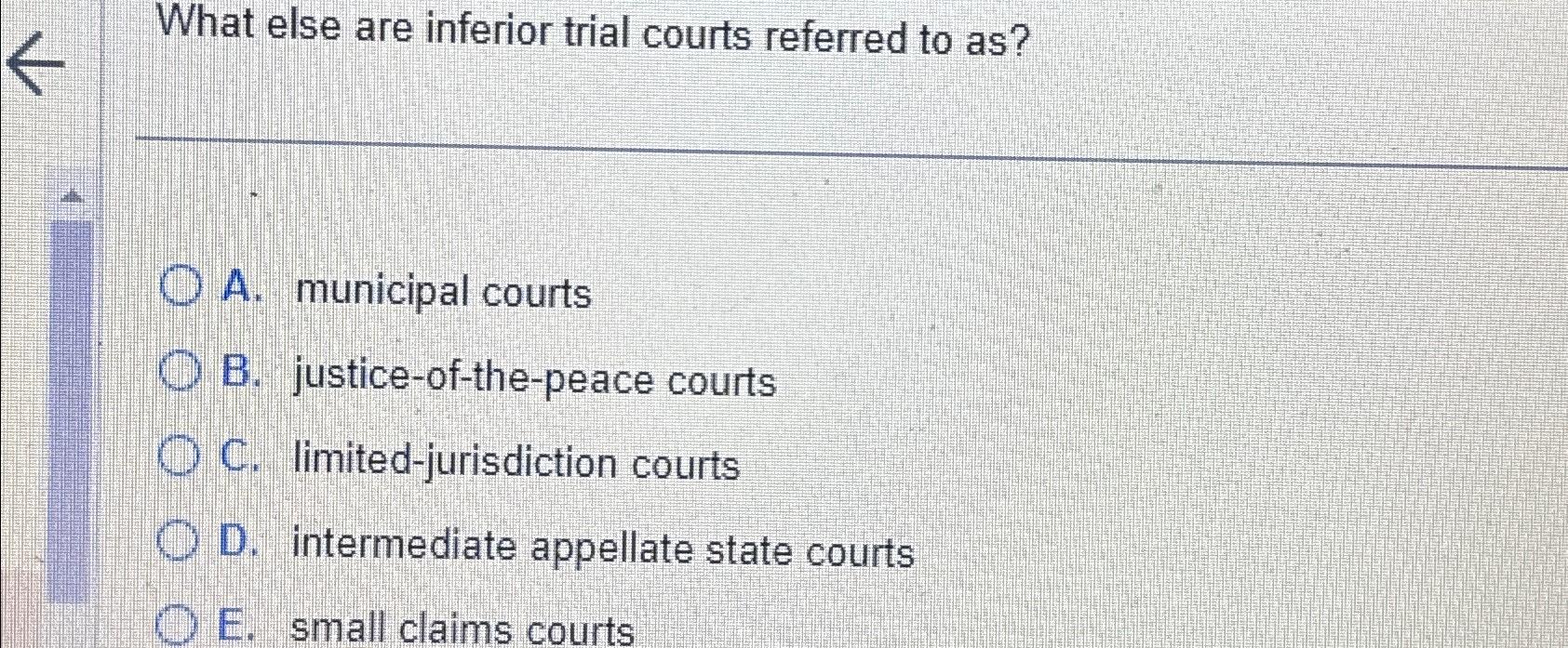 Solved What else are inferior trial courts referred to as?A. | Chegg.com