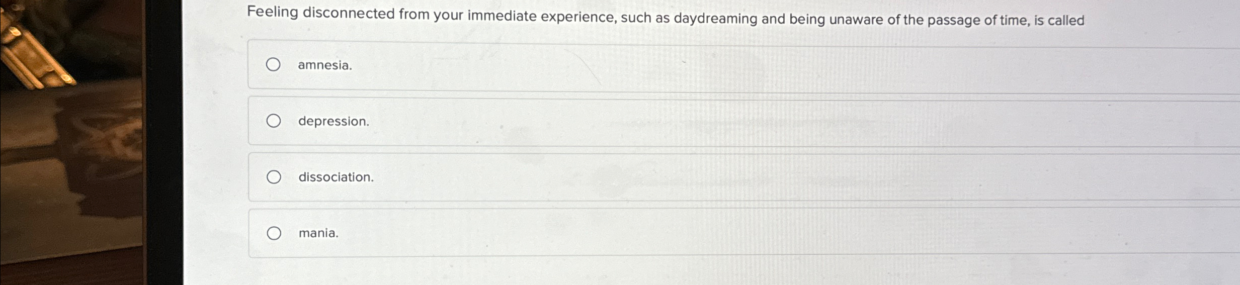 Solved Feeling disconnected from your immediate experience, | Chegg.com