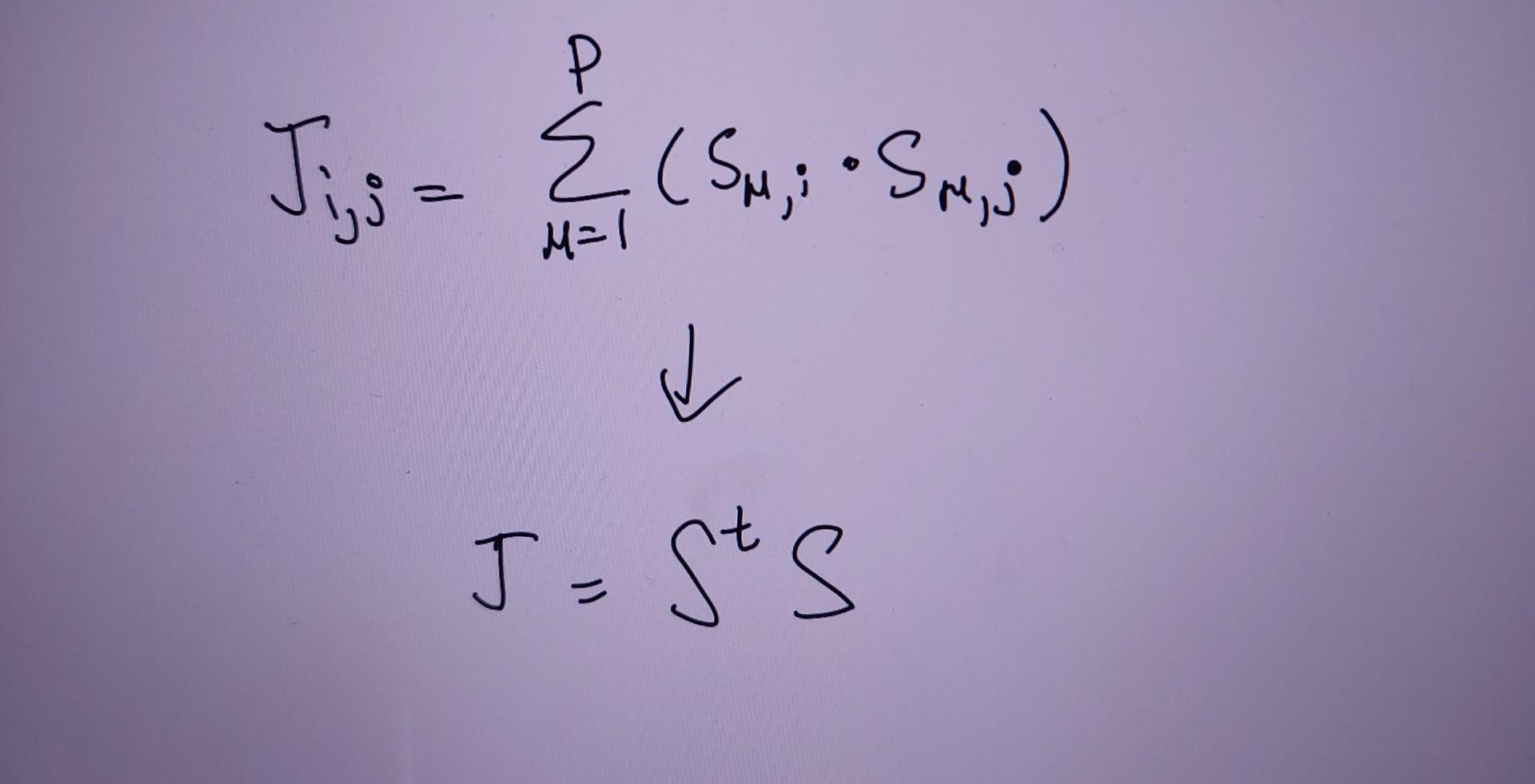 Solved Ji,j=∑μ=1p(Sμ,i⋅SM,j) ↓ J=StS | Chegg.com