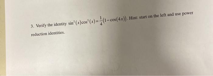 Solved 3. Verify the identity sin® ()cos? (x) = (1-cos(4x)). | Chegg.com