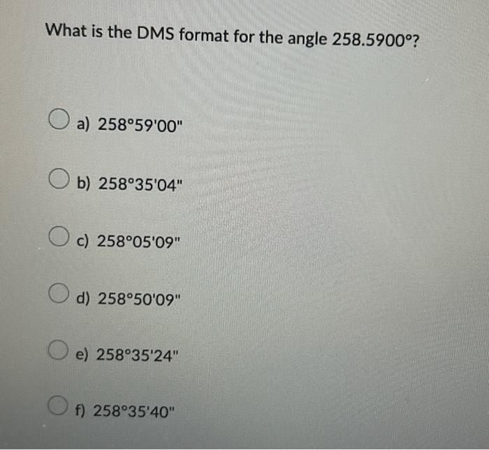 Solved What is the DMS format for the angle 258.5900∘ ? a) | Chegg.com