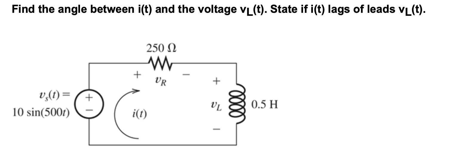 Solved Find the angle between i(t) ﻿and the voltage vL(t). | Chegg.com