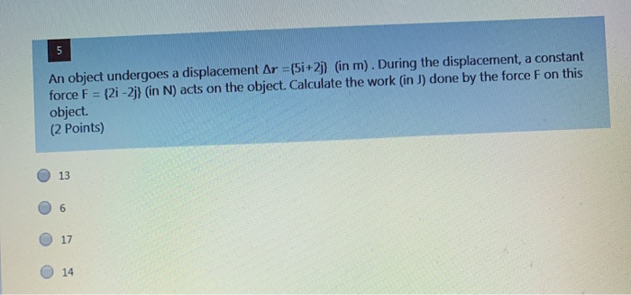 Solved An object undergoes a displacement Ar = {5i+2j} (in | Chegg.com
