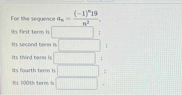 Solved For the sequence an=n2(−1)n19, its first term is its | Chegg.com