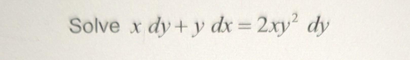 Solved xdy+ydx=2xy2dy | Chegg.com