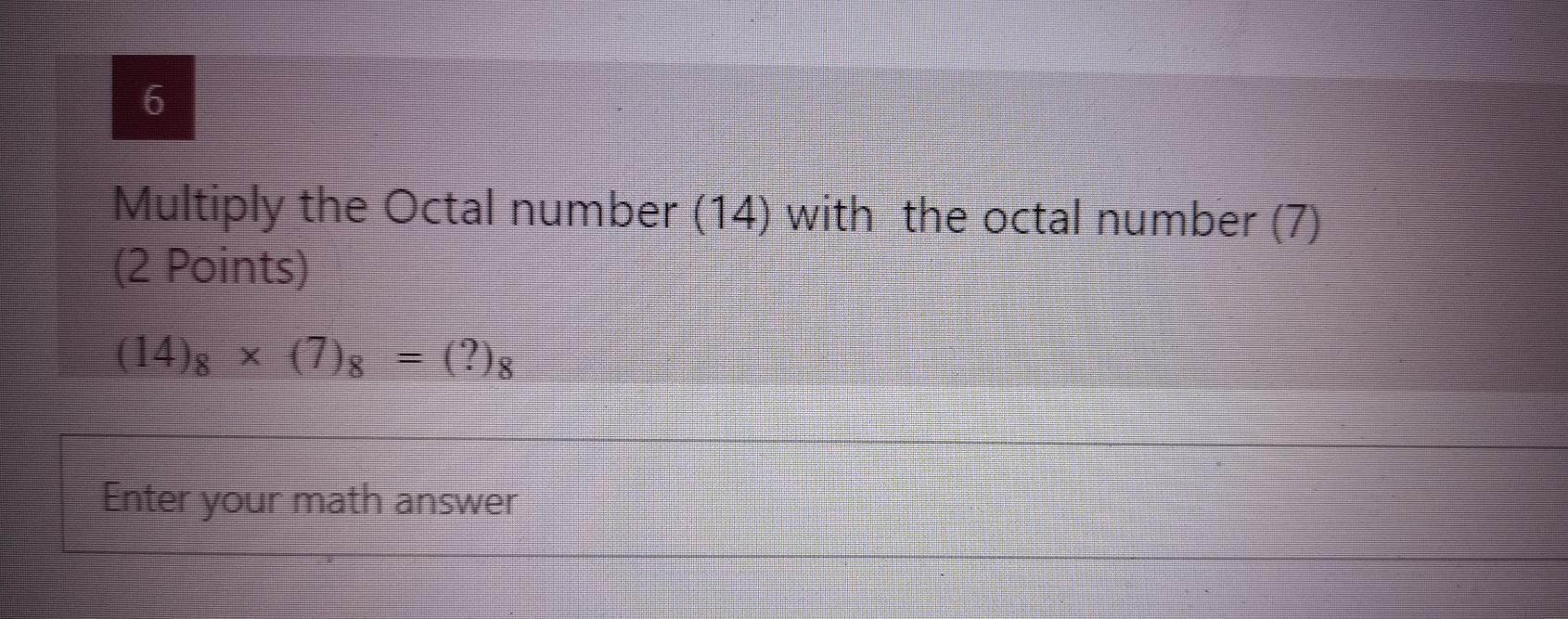 Solved 6 Multiply the Octal number (14) with the octal | Chegg.com