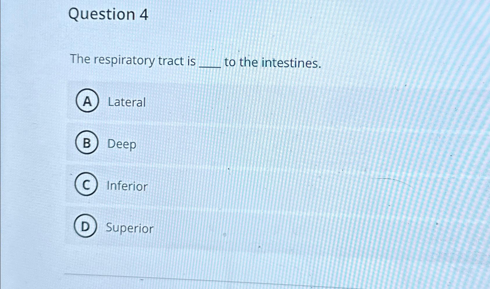 Solved Question 4The respiratory tract is to the | Chegg.com