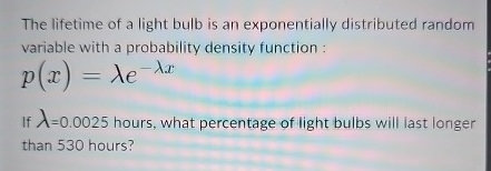 Solved The lifetime of a light bulb is an exponentially | Chegg.com
