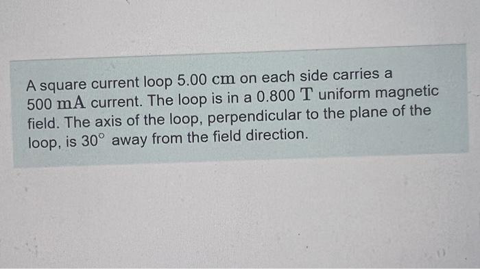 Solved A square current loop 5.00 cm on each side carries a | Chegg.com