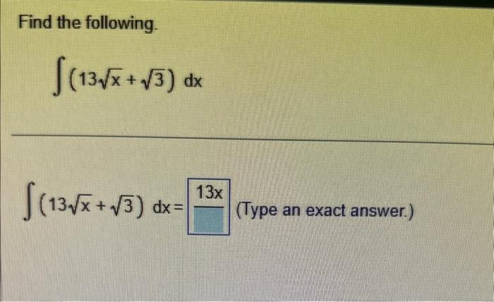 Solved Find the following. ∫(13x+3)dx ∫(13x+3)dx= | Chegg.com