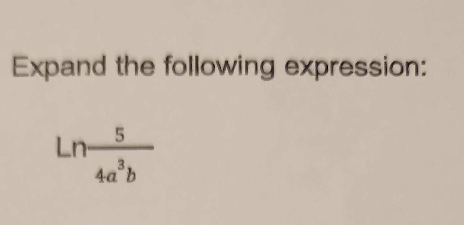 Solved Expand the following expression: Ln4a3b5 | Chegg.com
