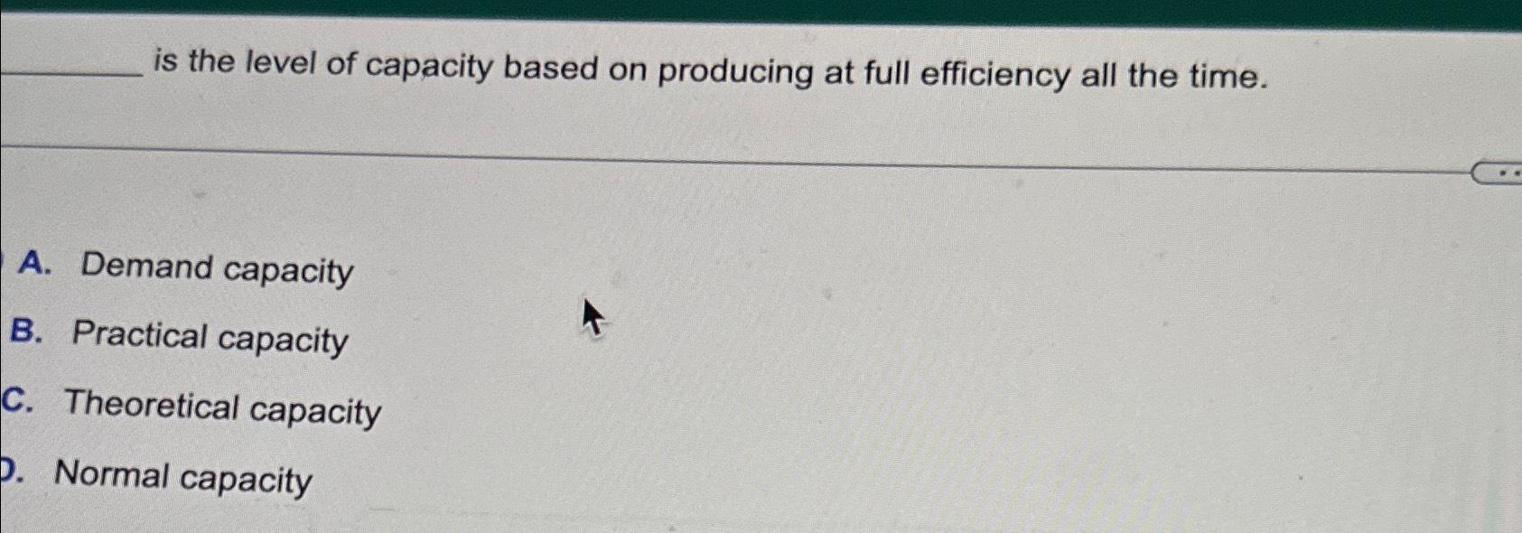 is the level of capacity based on producing at full | Chegg.com