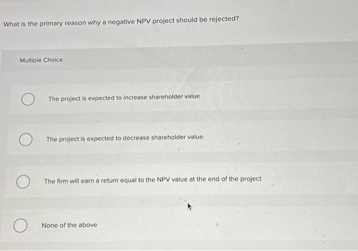 Solved What is the primary reason why a negative NPV project | Chegg.com