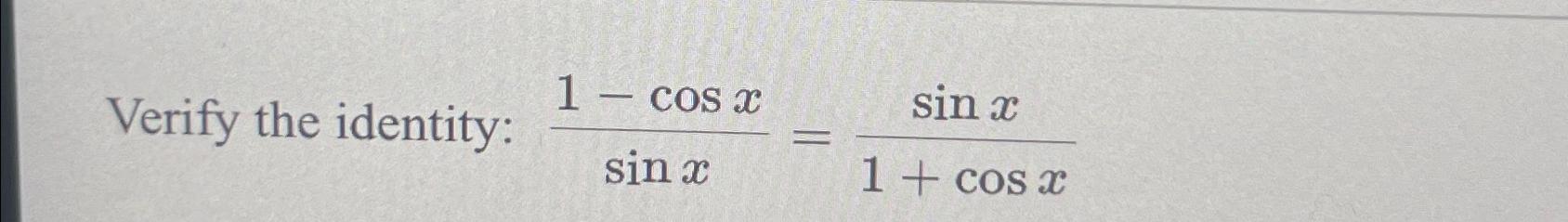 Solved Verify the identity: 1-cosxsinx=sinx1+cosx | Chegg.com