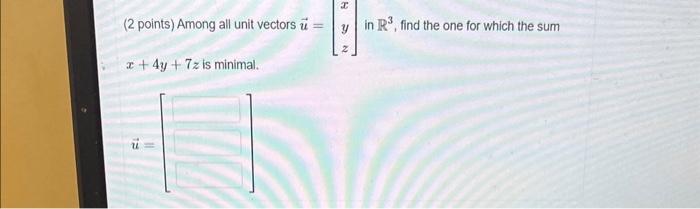 Solved (2 points) Among all unit vectors u=⎣⎡xyz⎦⎤ in R3, | Chegg.com