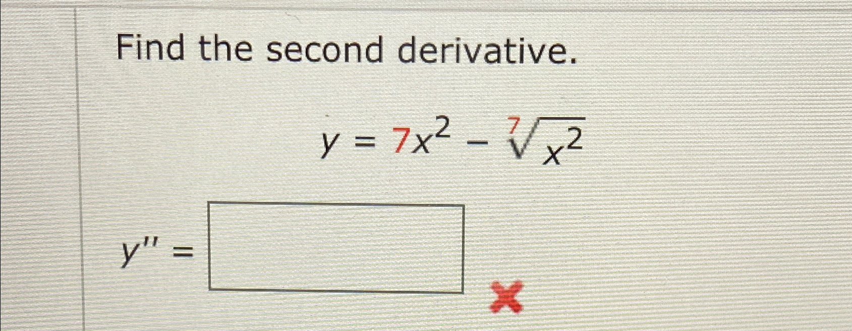Solved Find the second derivative.y=7x2-x27y''= | Chegg.com