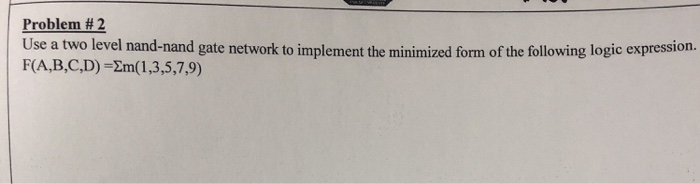 Solved Problem # 2 Use a two level nand-nand gate network to | Chegg.com